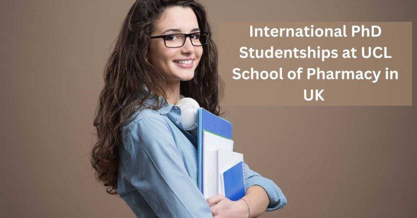 International PhD Studentships At UCL School Of Pharmacy In The UK ...